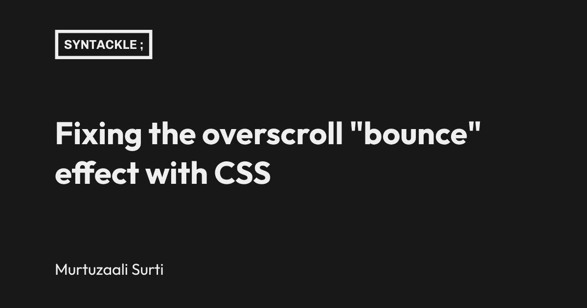 Fixing the overscroll "bounce" effect with CSS